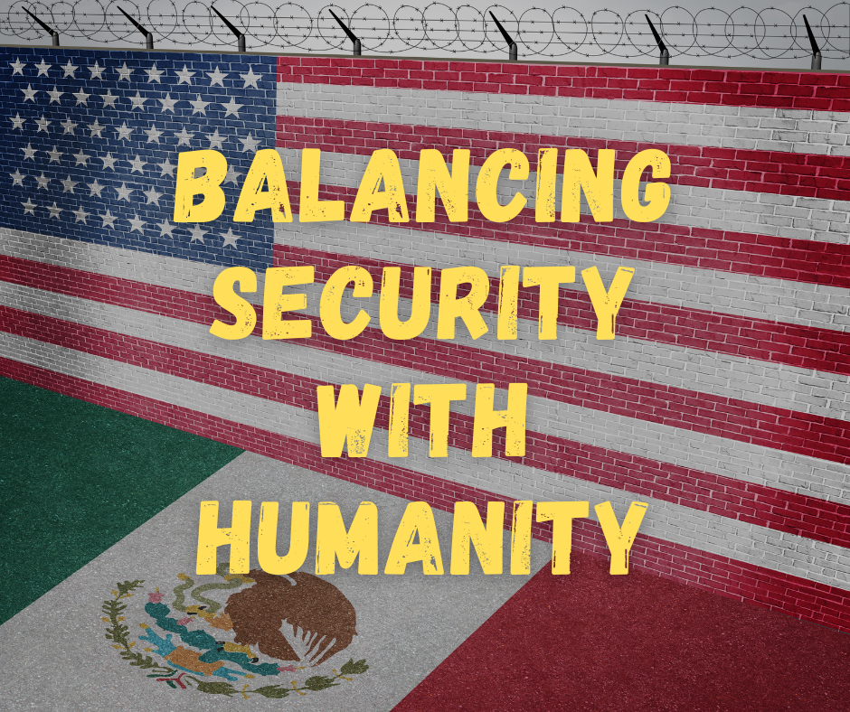 Navigating the Complexities of Border Security: Compassion, Policy, and ...